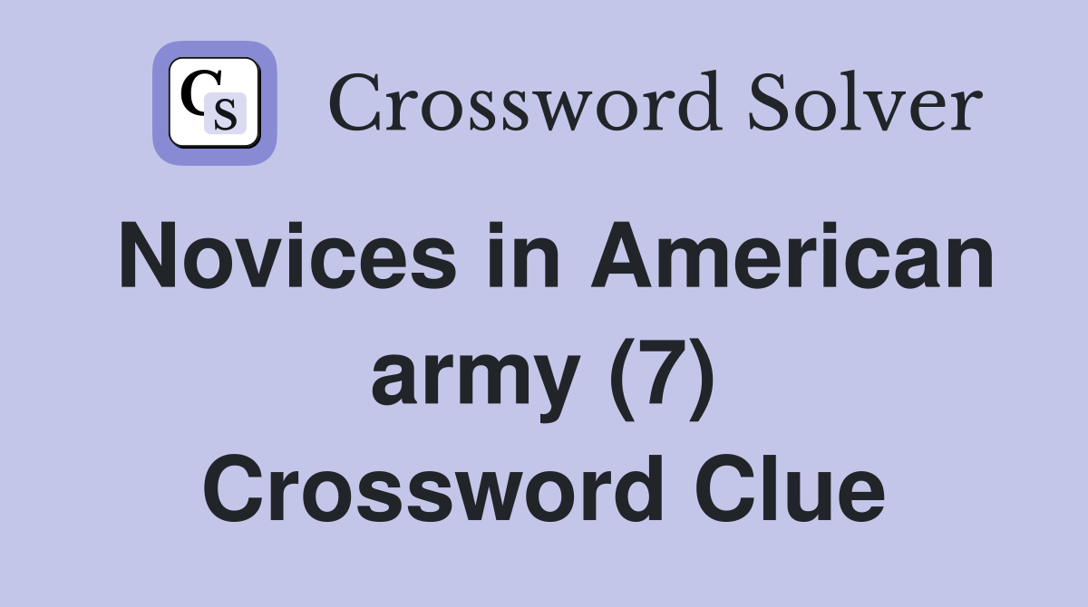 novices-in-american-army-7-crossword-clue-answers-crossword-solver